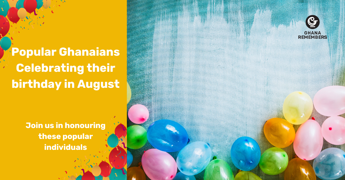 Popular Ghanaians celebrating their birthday in August | GhanaRemembers
