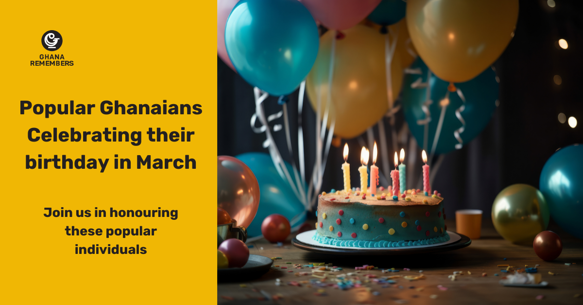 Popular Ghanaians celebrating their birthday in March | GhanaRemembers